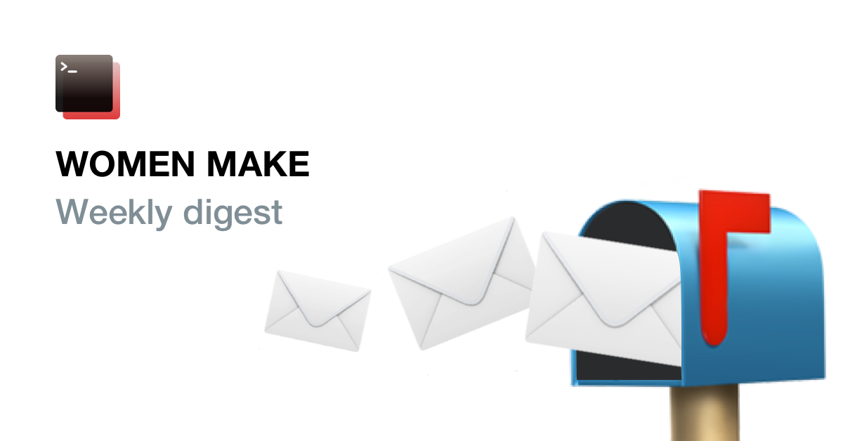 Women Make ∙ Weekly Digest